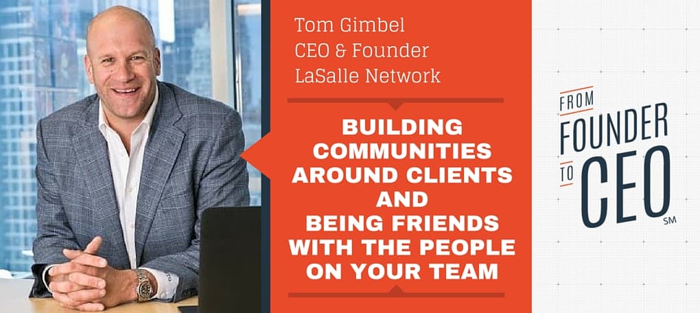 125 — Tom Gimbel - From Founder to CEO